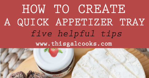 How to Create a Quick Appetizer Tray (5 simple tips) | This Gal Cooks